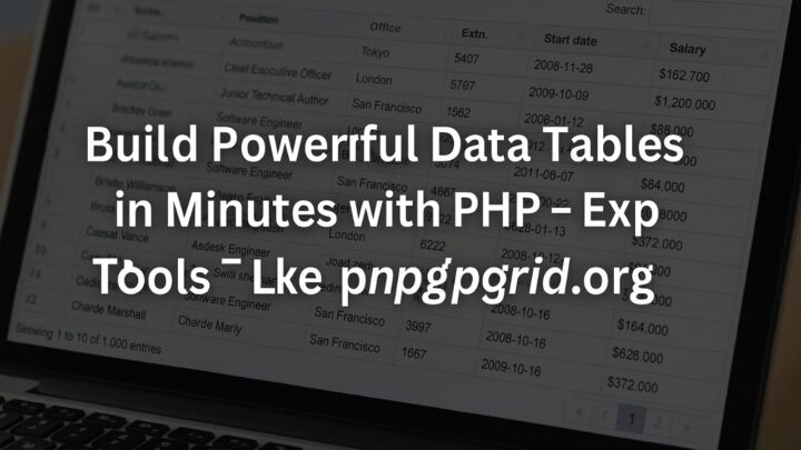 Build Powerful Data Tables in Minutes with PHP – Explore Tools Like ...